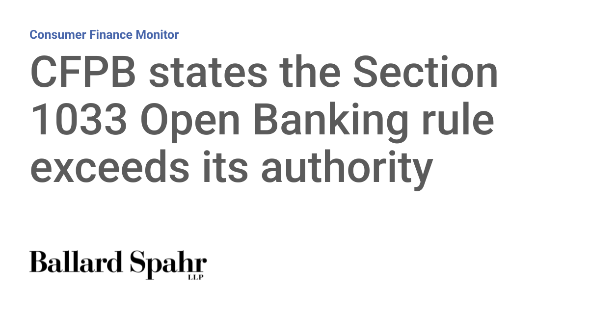 CFPB states the Section 1033 Open Banking rule exceeds its authority ...