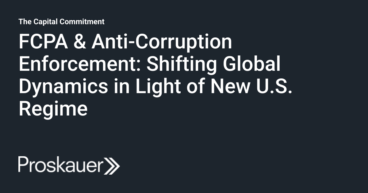 FCPA & Anti-Corruption Enforcement: Shifting Global Dynamics in Light ...
