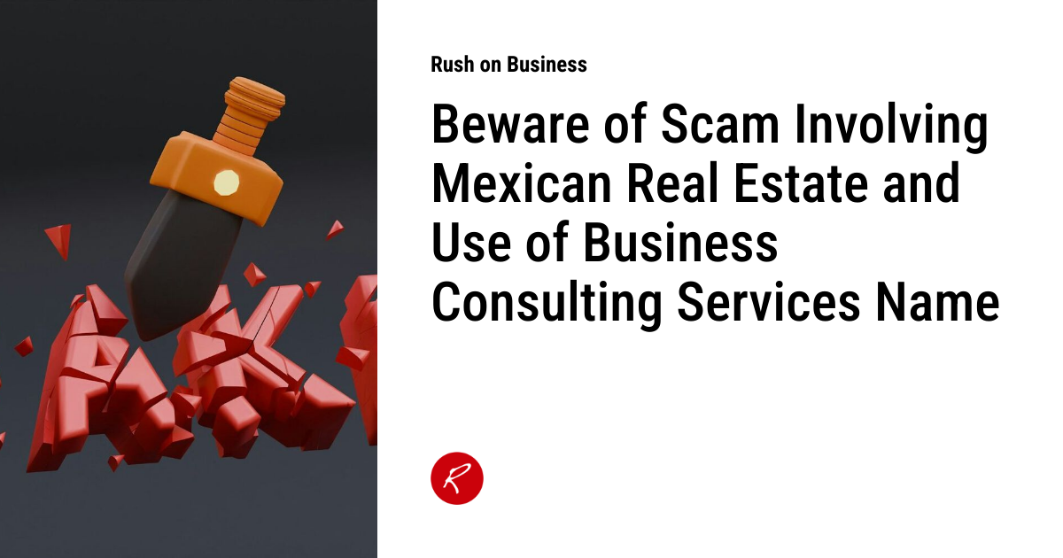 Beware of Scam Involving Mexican Real Estate and Use of Business ...