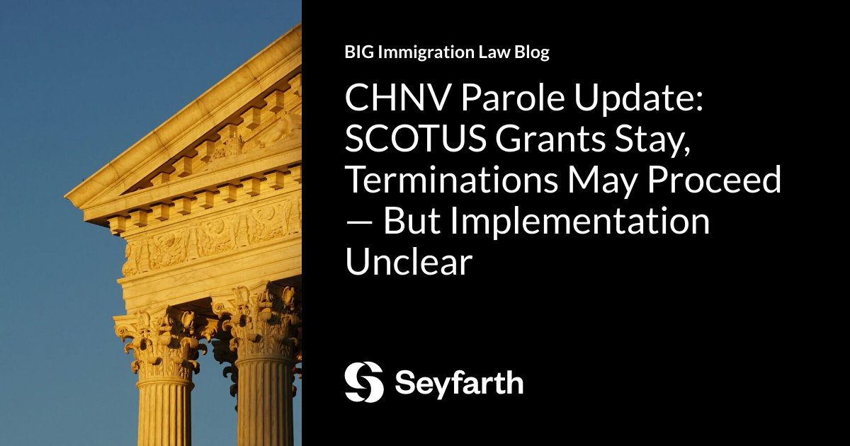 CHNV Parole Update: SCOTUS Grants Stay, Terminations May Proceed — But ...