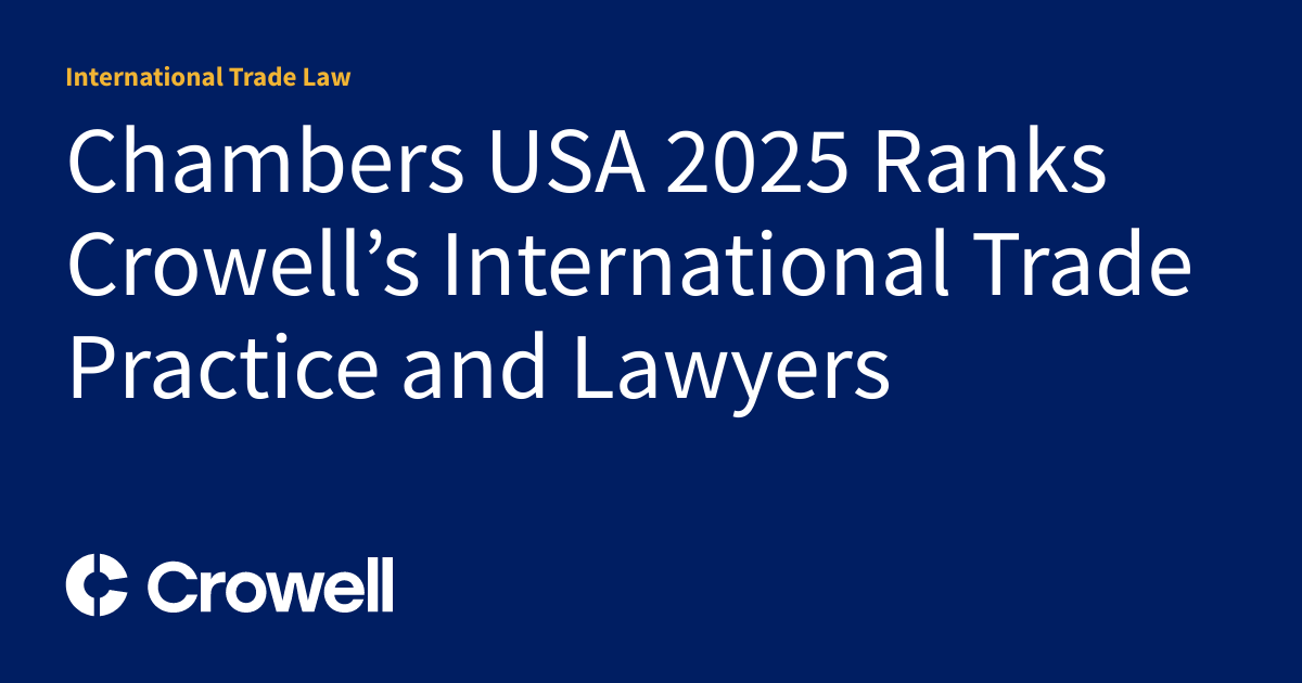 Chambers USA 2025 Ranks Crowell’s International Trade Practice and Lawyers | International Trade Law