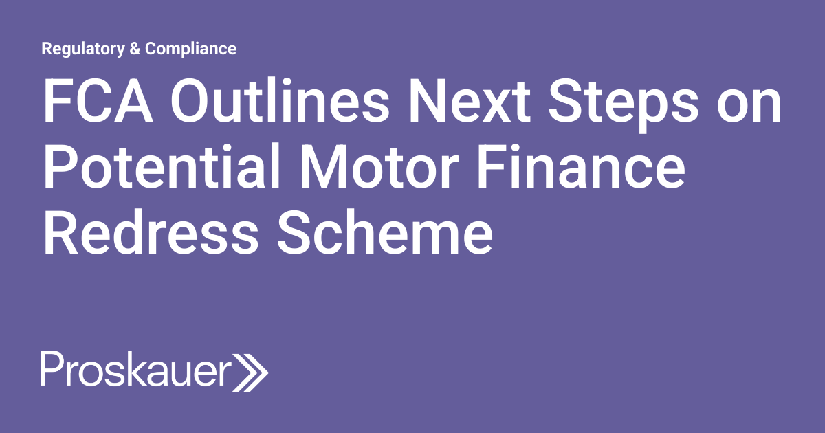 FCA Outlines Next Steps on Potential Motor Finance Redress Scheme ... FCA Outlines Next Steps on Potential Motor Finance Redress Scheme ...