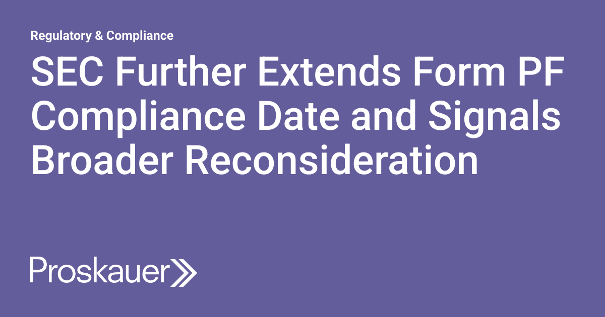 SEC Further Extends Form PF Compliance Date and Signals Broader ...
