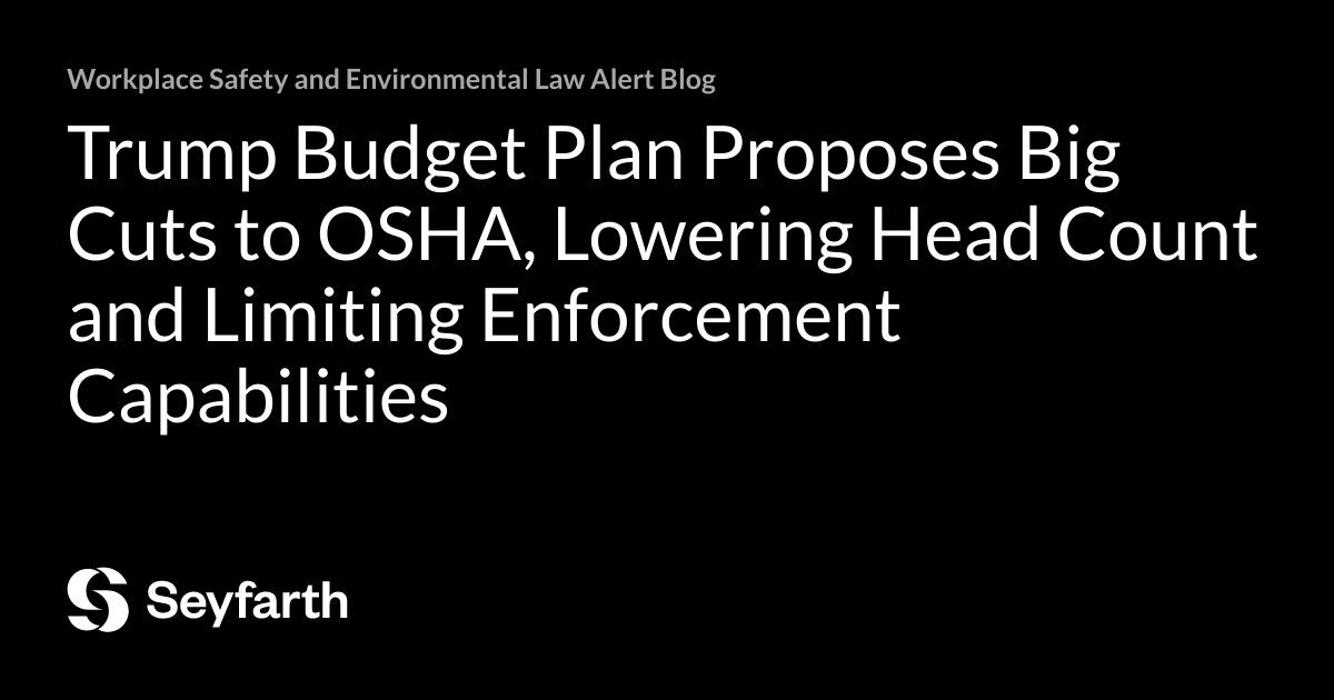 Trump Budget Plan Proposes Big Cuts to OSHA, Lowering Head Count and ...