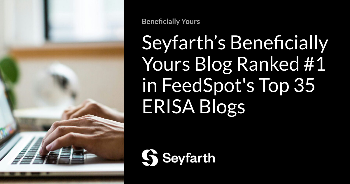 Seyfarth’s Beneficially Yours Blog Ranked #1 in FeedSpot's Top 35 ERISA Blogs | Beneficially Yours