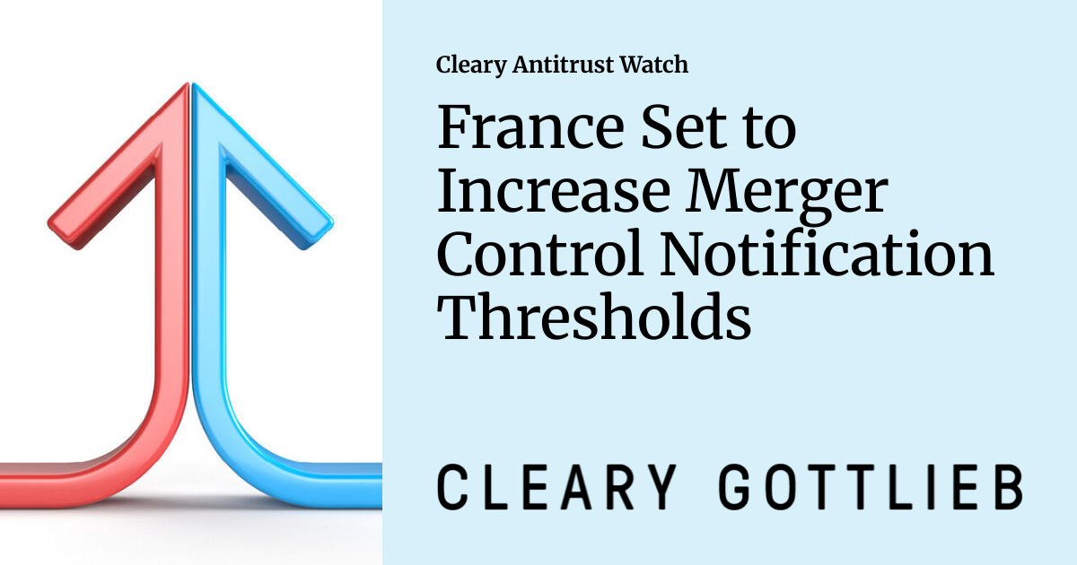 France Set to Increase Merger Control Notification Thresholds | Cleary ...