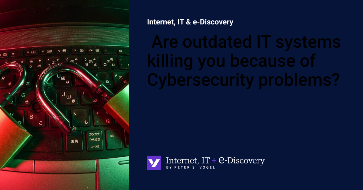 Are outdated IT systems killing you because of Cybersecurity problems ...