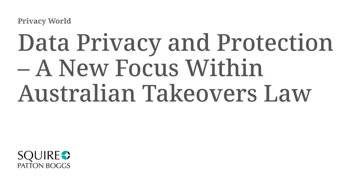Data Privacy and Protection – A New Focus Within Australian Takeovers ...