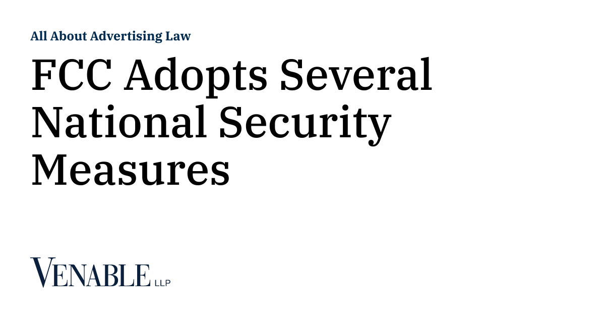 FCC Adopts Several National Security Measures | All About Advertising Law