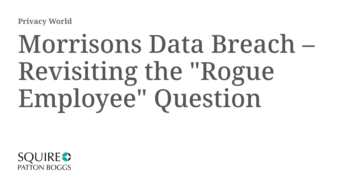 Morrisons Data Breach – Revisiting the "Rogue Employee" Question ...