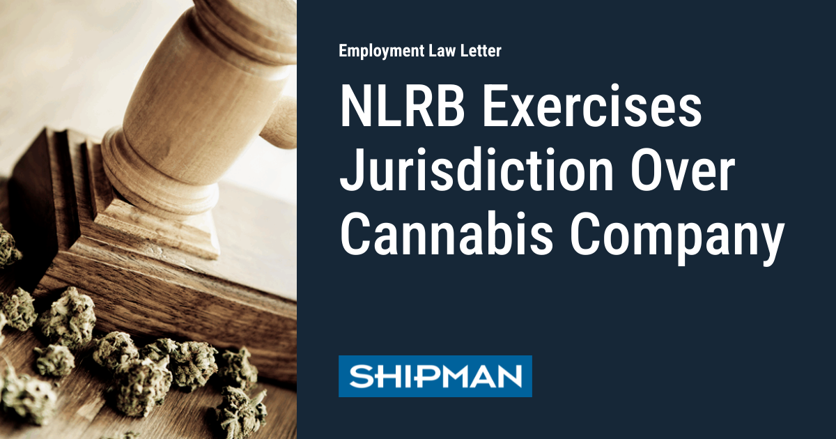 NLRB Exercises Jurisdiction Over Cannabis Company | Employment Law Letter