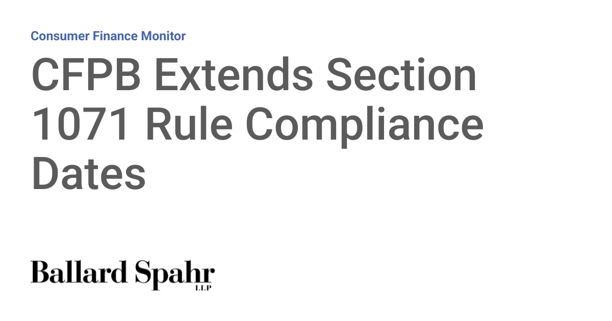 CFPB Extends Section 1071 Rule Compliance Dates | Consumer Finance Monitor