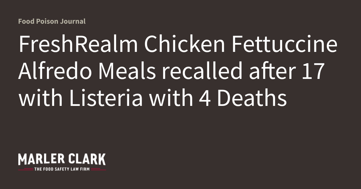 FreshRealm Chicken Fettuccine Alfredo Meals recalled after 17 with ...