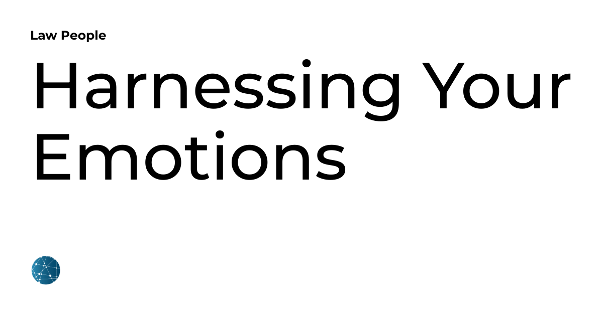 Harnessing Your Emotions | Law People