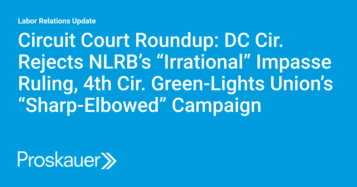 Circuit Court Roundup: DC Cir. Rejects NLRB’s “Irrational” Impasse ...