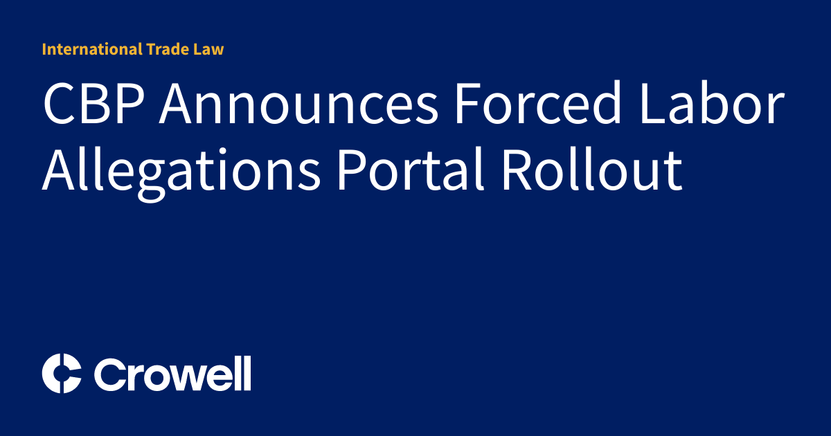 CBP Announces Forced Labor Allegations Portal Rollout | International ...