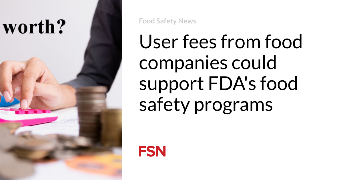 User fees from food companies could support FDA's food safety programs ...