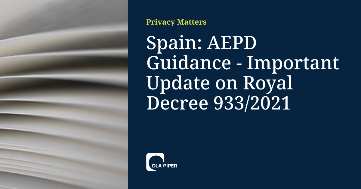 Spain: AEPD Guidance - Important Update on Royal Decree 933/2021 ...