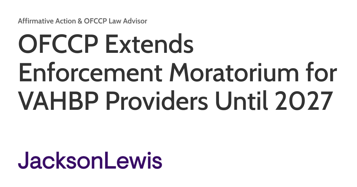 OFCCP Extends Enforcement Moratorium for VAHBP Providers Until 2027 ...