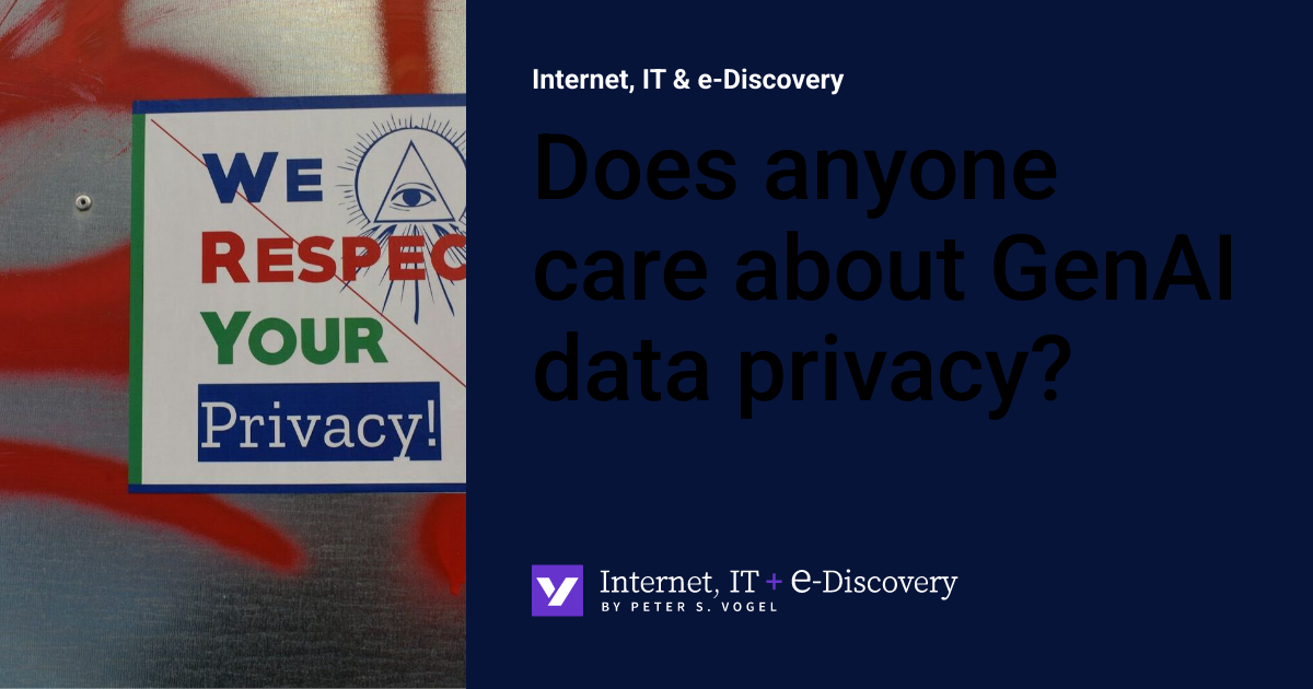 Does anyone care about GenAI data privacy? | Internet, IT & e-Discovery
