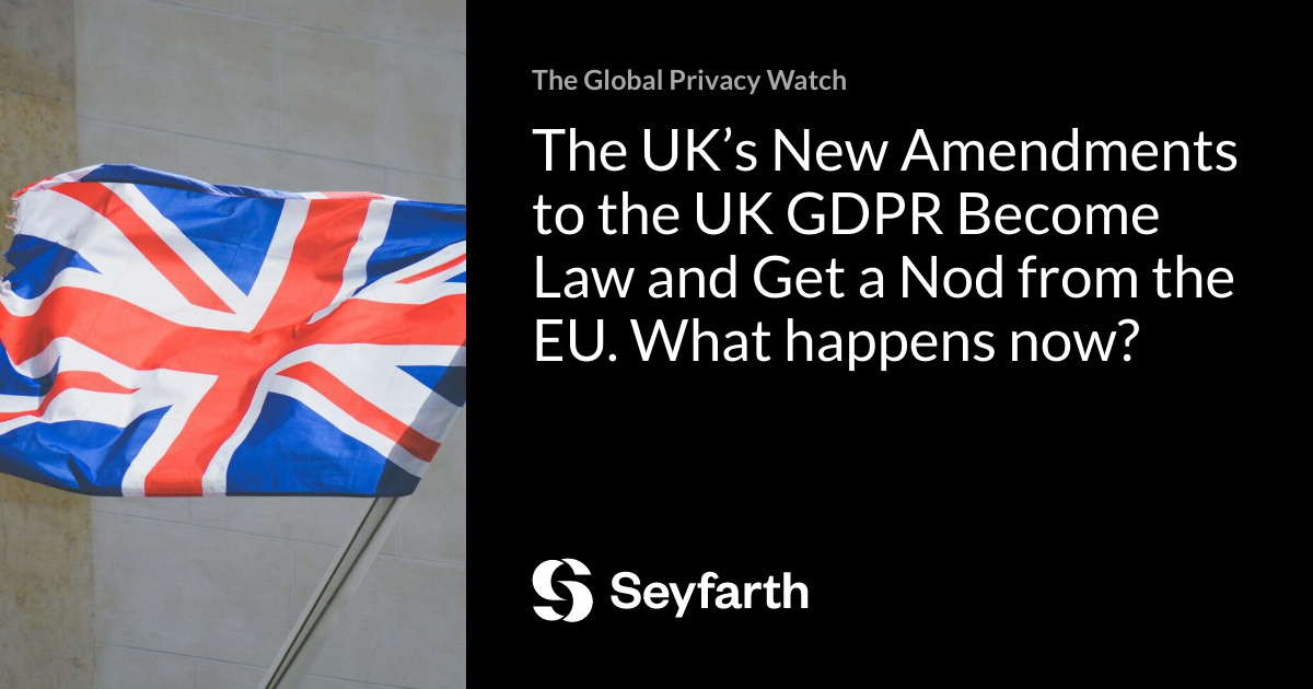 The UK’s New Amendments to the UK GDPR Become Law and Get a Nod from ...