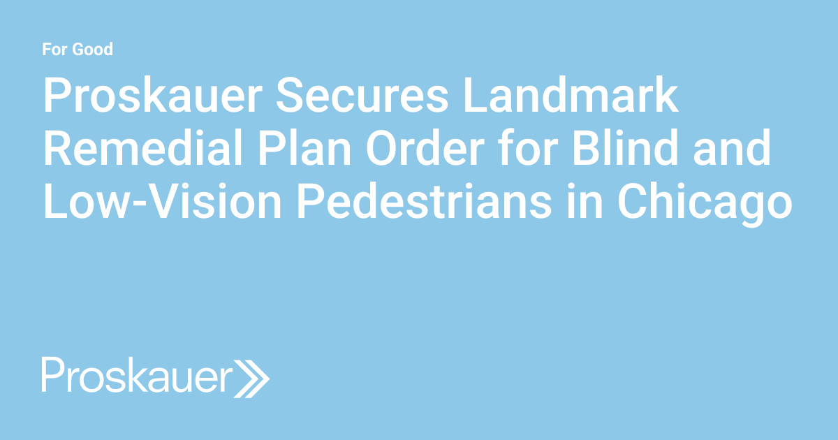 Proskauer Secures Landmark Remedial Plan Order for Blind and Low-Vision ...