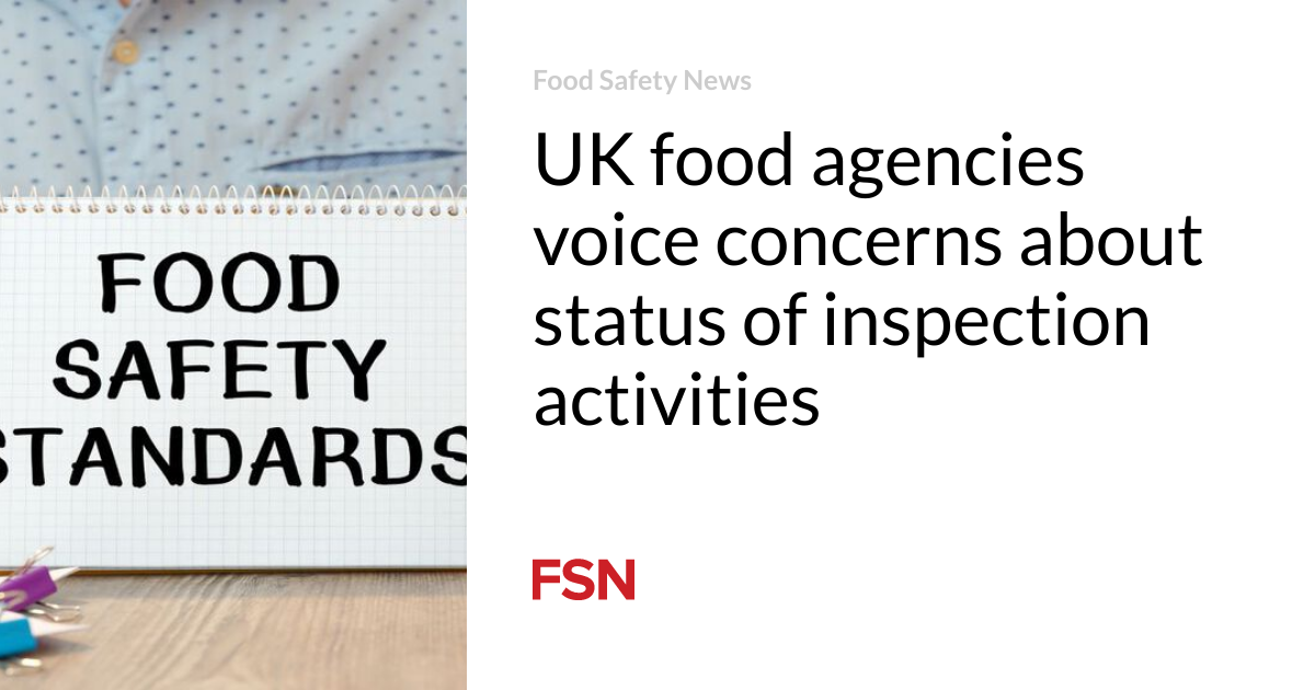 UK food agencies voice concerns about status of inspection activities ...
