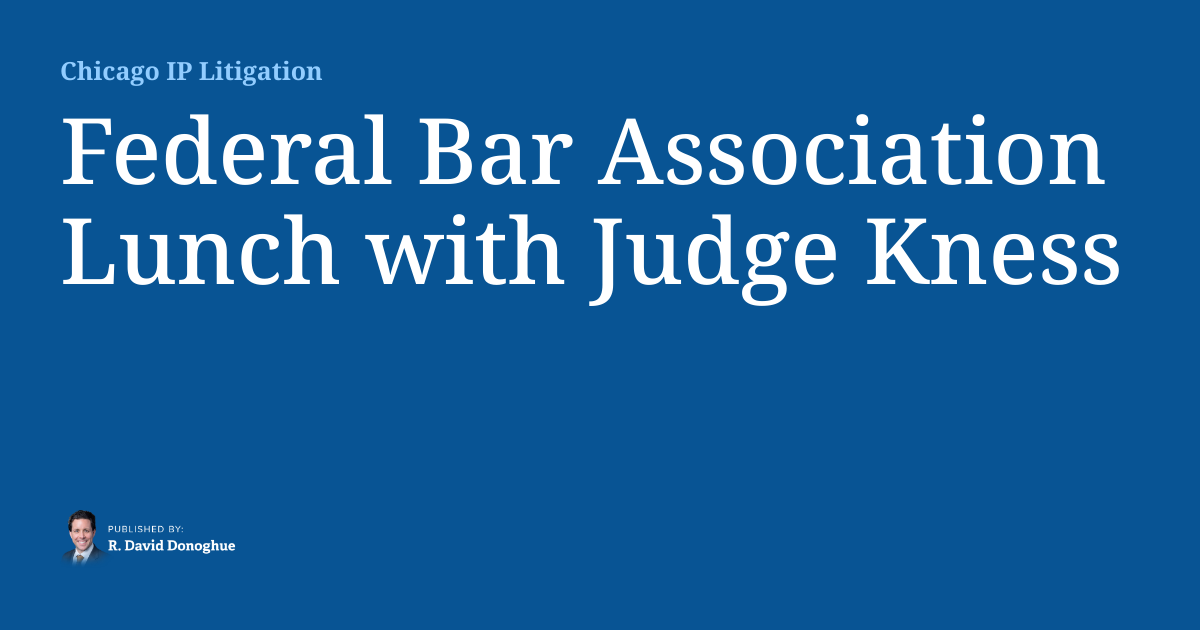 Federal Bar Association Lunch with Judge Kness | Chicago IP Litigation