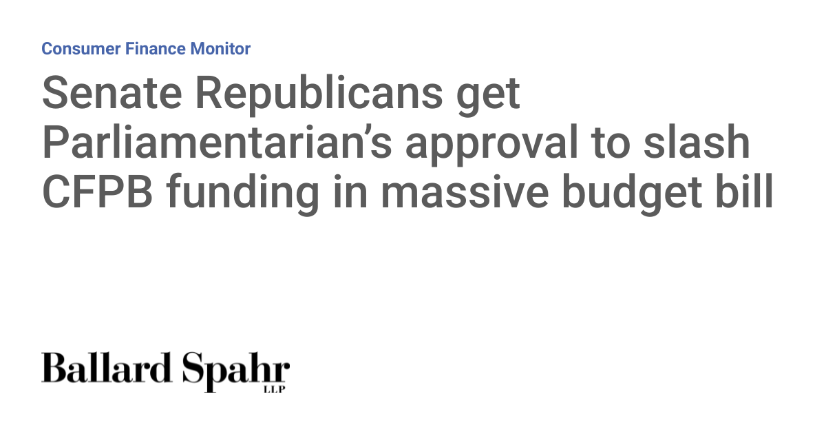 Senate Republicans get Parliamentarian’s approval to slash CFPB funding ...