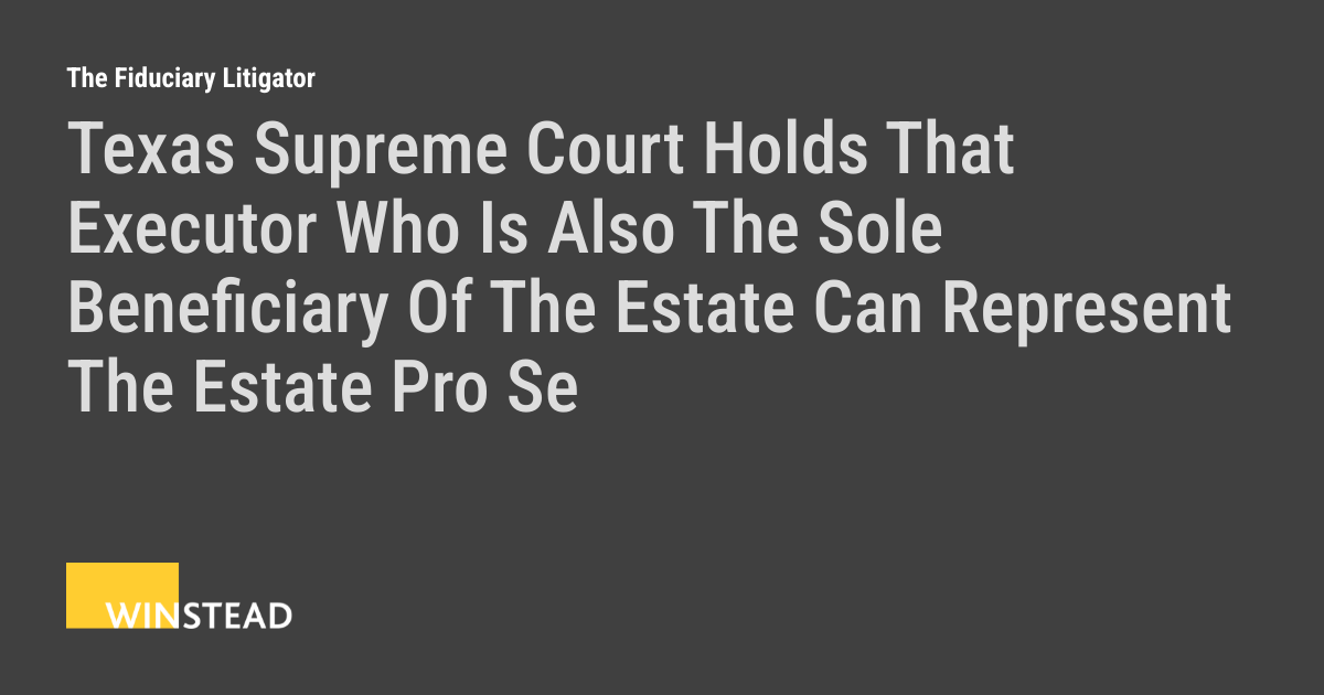 Texas Supreme Court Holds That Executor Who Is Also The Sole ...