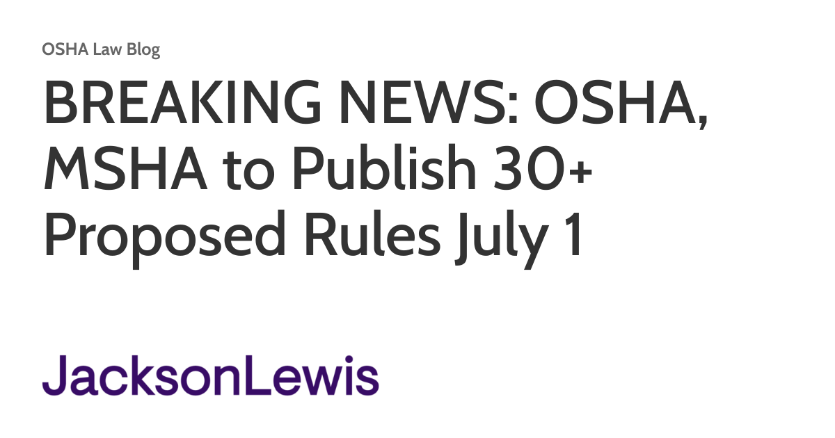 BREAKING NEWS: OSHA, MSHA to Publish 30+ Proposed Rules July 1 | OSHA ...