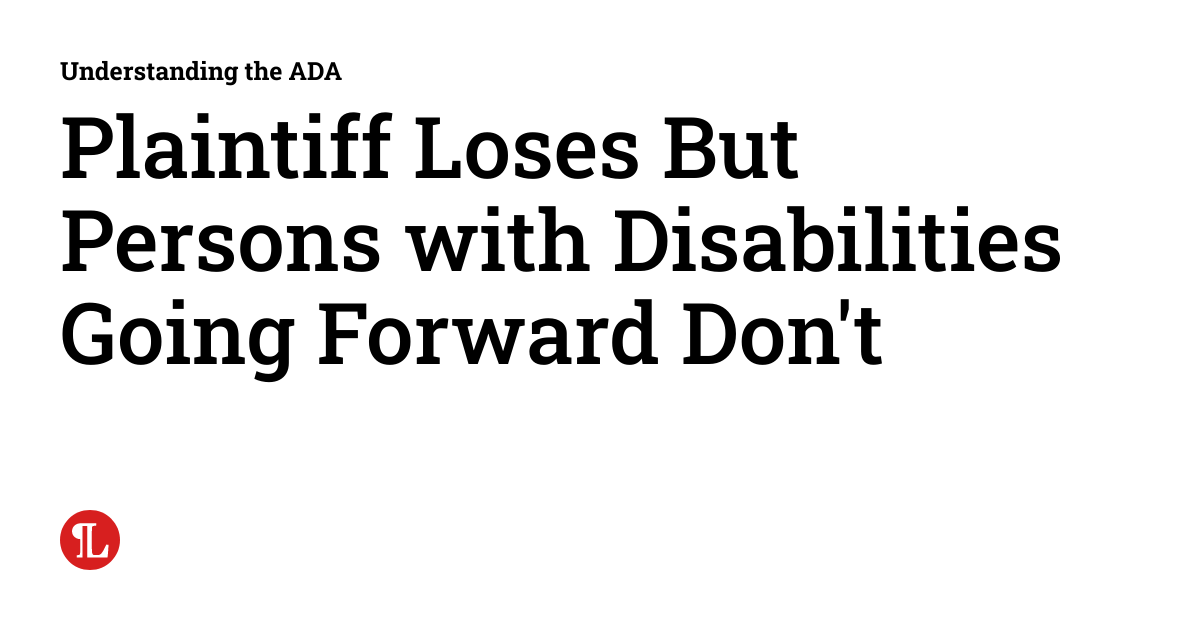 Plaintiff Loses But Persons with Disabilities Going Forward Don't ...