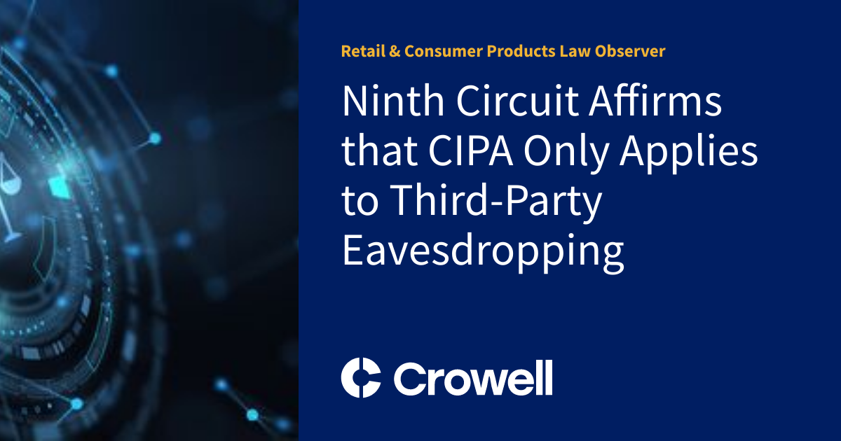 Ninth Circuit Affirms that CIPA Only Applies to Third-Party ...