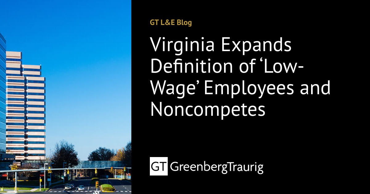 Virginia Expands Definition of ‘Low-Wage’ Employees and Noncompetes ...