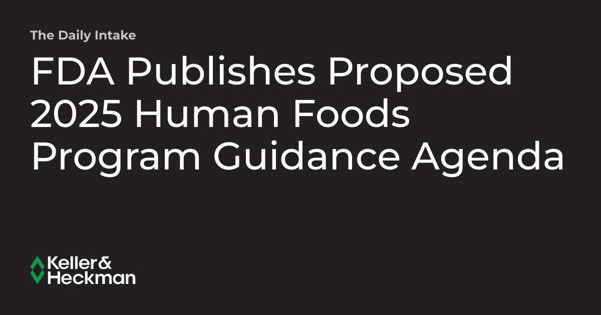 FDA Publishes Proposed 2025 Human Foods Program Guidance Agenda | The ...