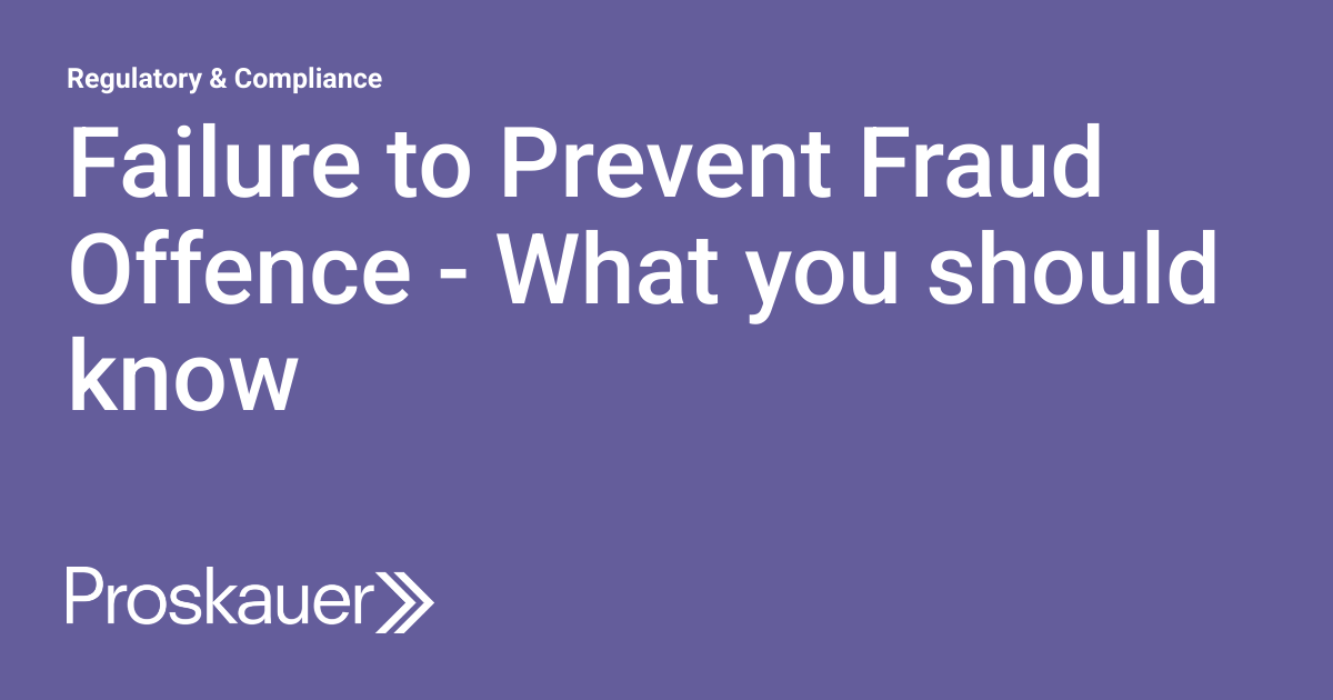 Failure to Prevent Fraud Offence - What you should know | Regulatory & Compliance