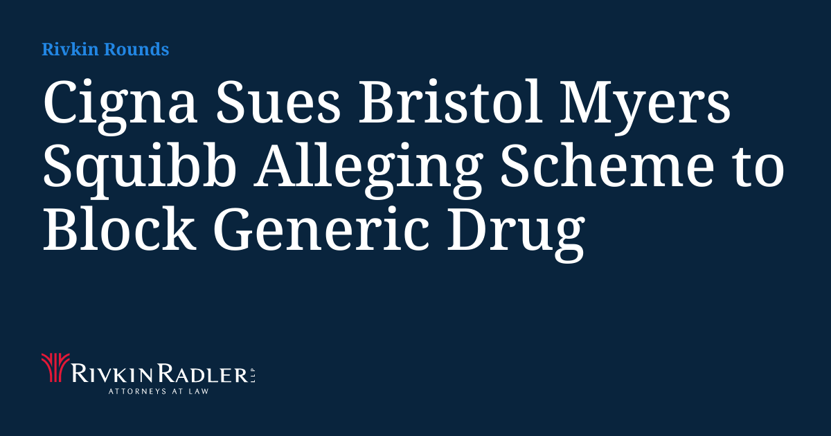 Cigna Sues Bristol Myers Squibb Alleging Scheme to Block Generic Drug ...