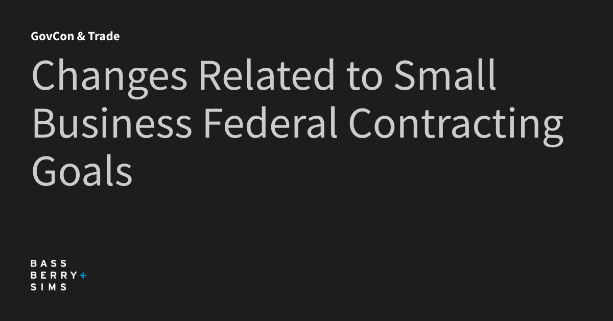 Changes Related to Small Business Federal Contracting Goals | GovCon ...
