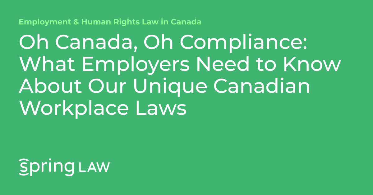 Oh Canada, Oh Compliance: What Employers Need to Know About Our Unique ...