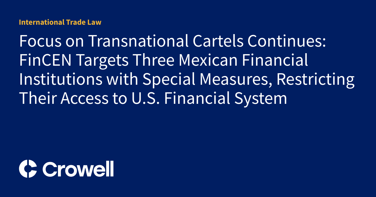 Focus on Transnational Cartels Continues: FinCEN Targets Three Mexican ...