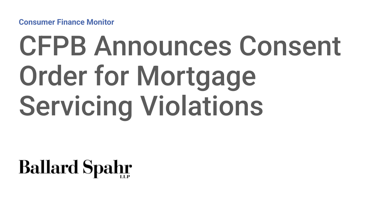 CFPB Announces Consent Order for Mortgage Servicing Violations ...