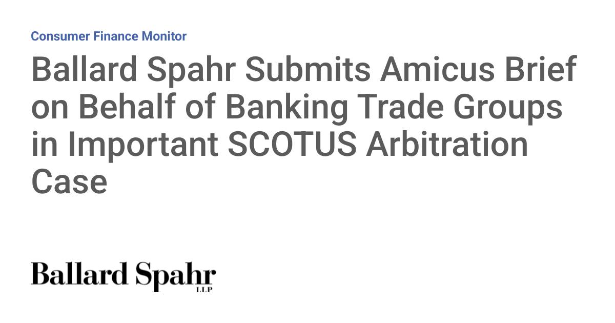 Ballard Spahr Submits Amicus Brief on Behalf of Banking Trade Groups in Important SCOTUS ...
