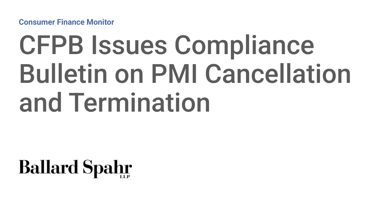 CFPB Issues Compliance Bulletin on PMI Cancellation and Termination ...