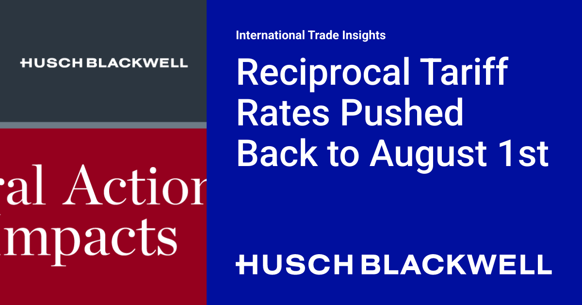 Reciprocal Tariff Rates Pushed Back to August 1st | International Trade ...