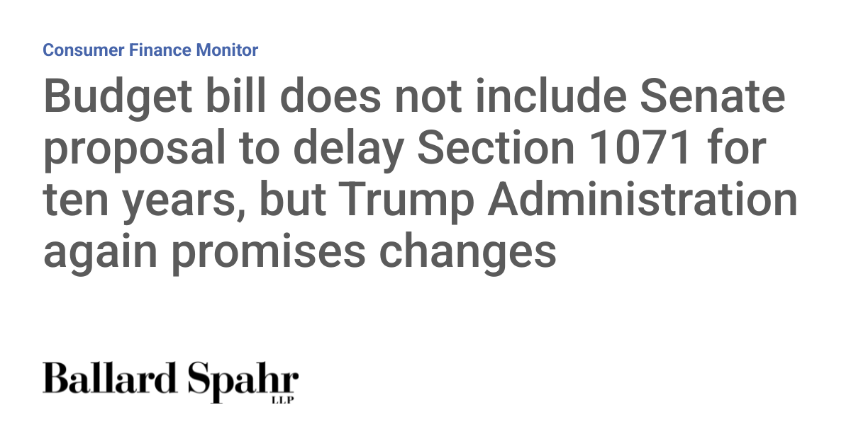 Budget bill does not include Senate proposal to delay Section 1071 for ...