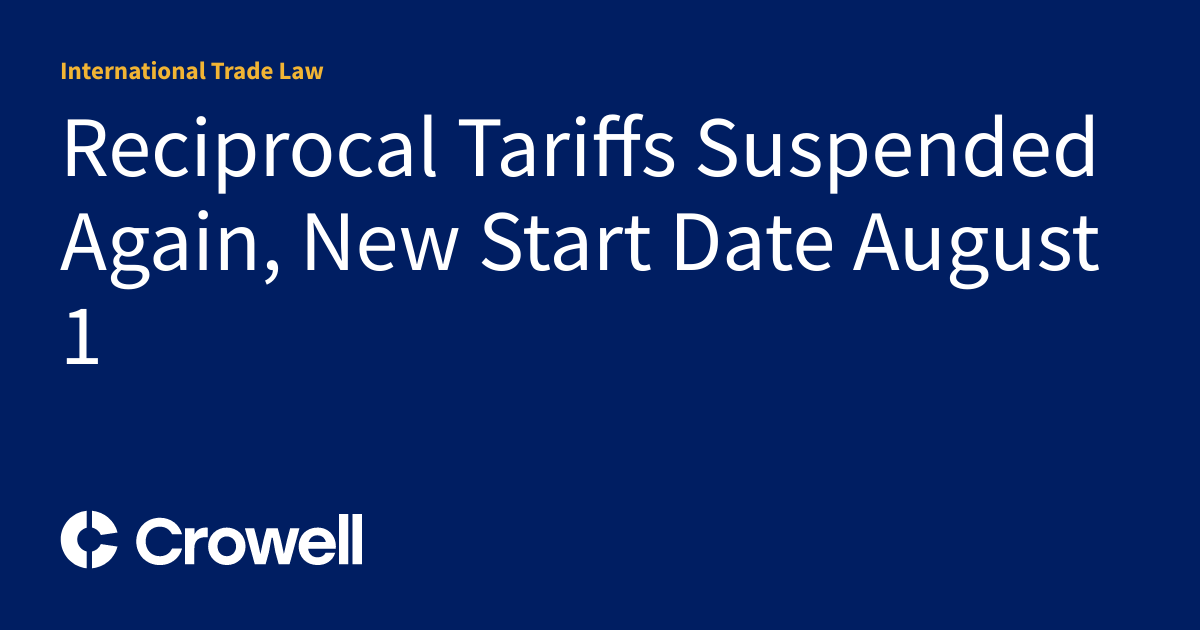 Reciprocal Tariffs Suspended Again, New Start Date August 1 ...