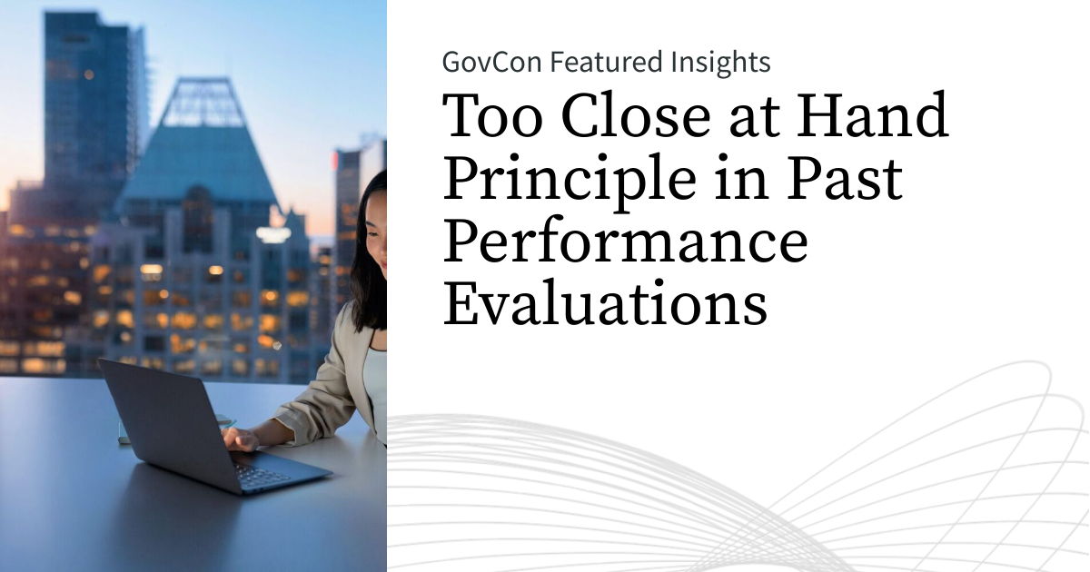 Too Close at Hand Principle in Past Performance Evaluations | GovCon ...