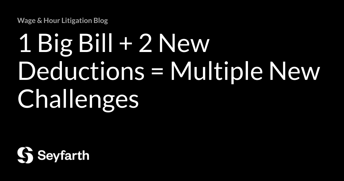 1 Big Bill + 2 New Deductions = Multiple New Challenges | Wage & Hour ...