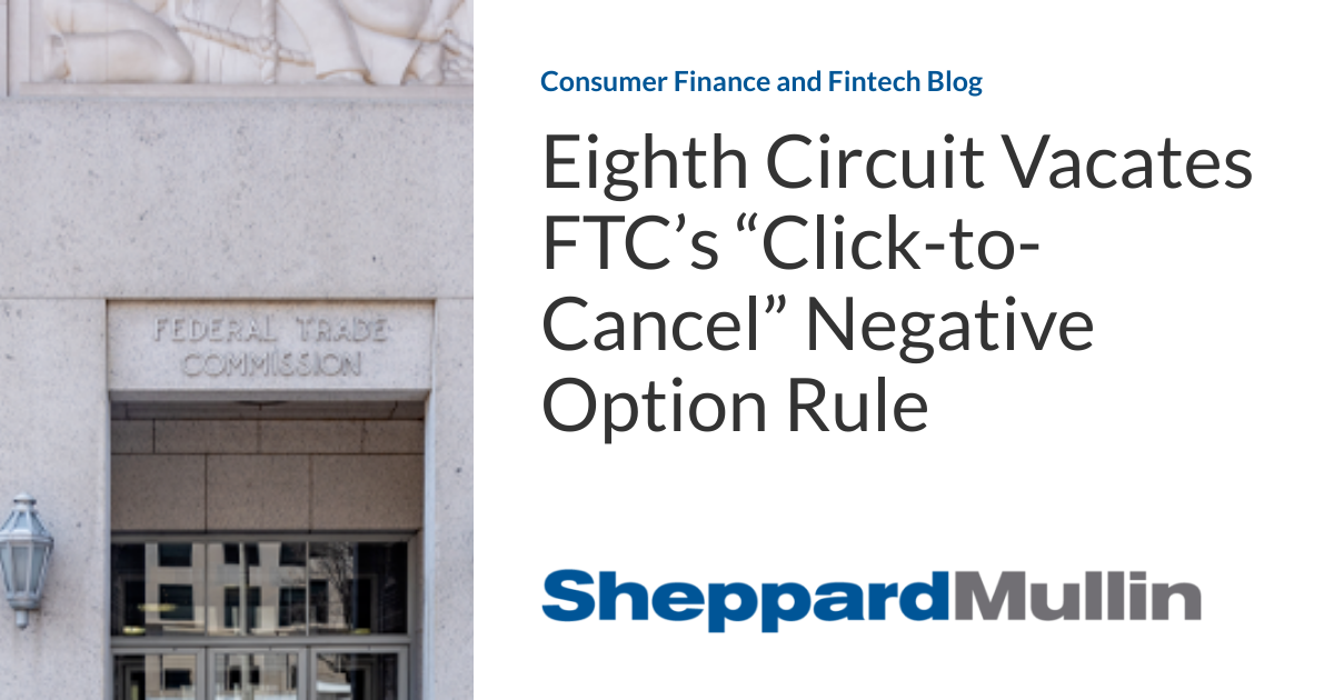 Eighth Circuit Vacates FTC’s “Click-to-Cancel” Negative Option Rule ...