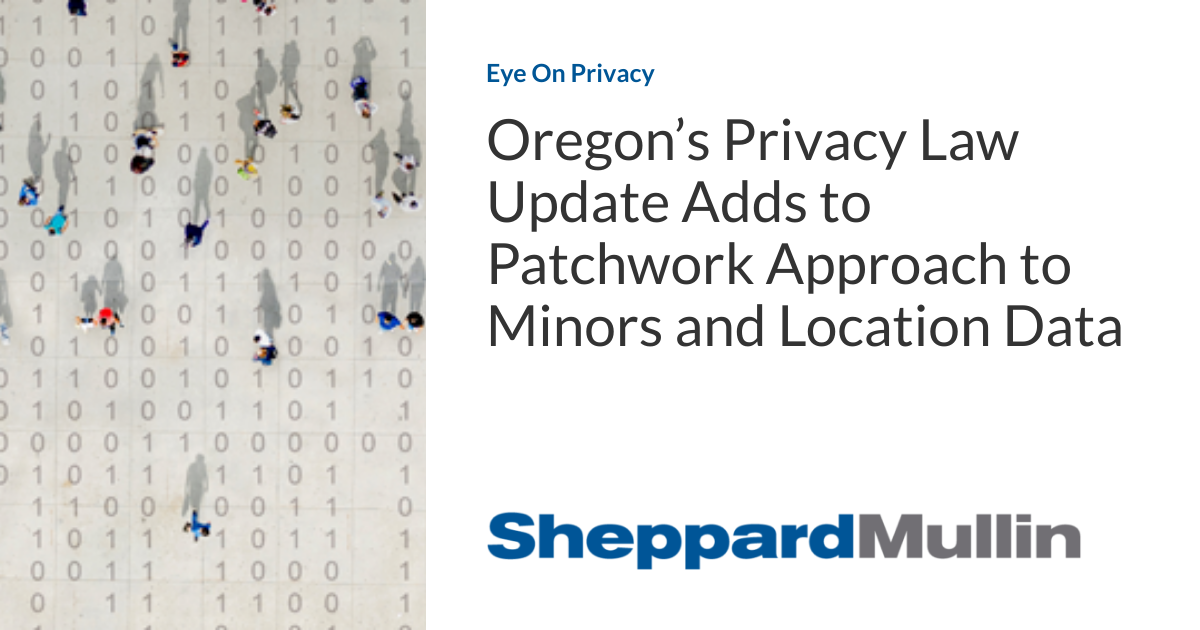 Oregon’s Privacy Law Update Adds to Patchwork Approach to Minors and ...